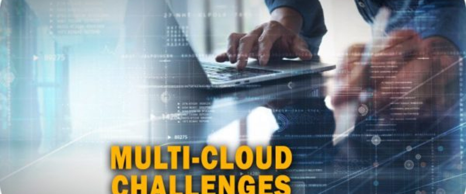 Multi-Cloud Management: Tools, Challenges, and Best Practices Multi-Cloud Management: Tools, Challenges, and Best Practices